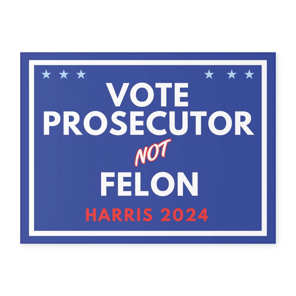 "Vote Prosecutor not felon" Yard Sign – Republicans For Joe Biden